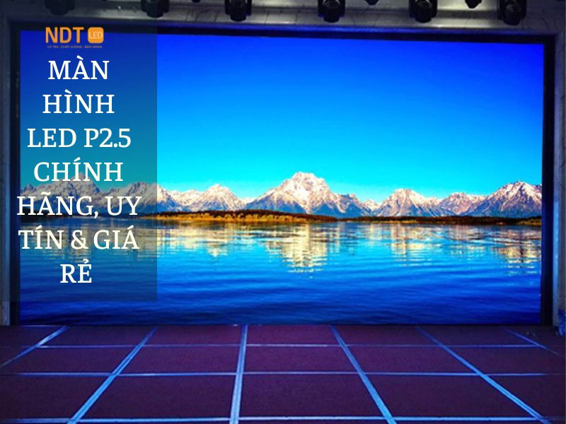 Màn Hình Led P2.5 Chính Hãng, Uy Tín & Giá Rẻ